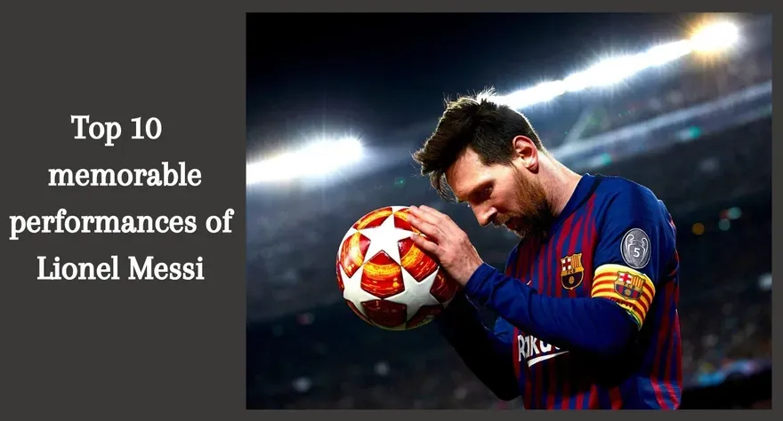 Top 10 most memorable performances of Lionel Messi