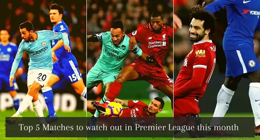 Top 5 matches to watch out this month in Premier League
