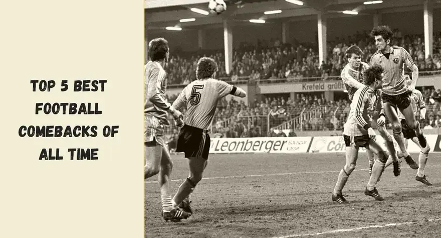 Top 5 best Football Comebacks of All Time