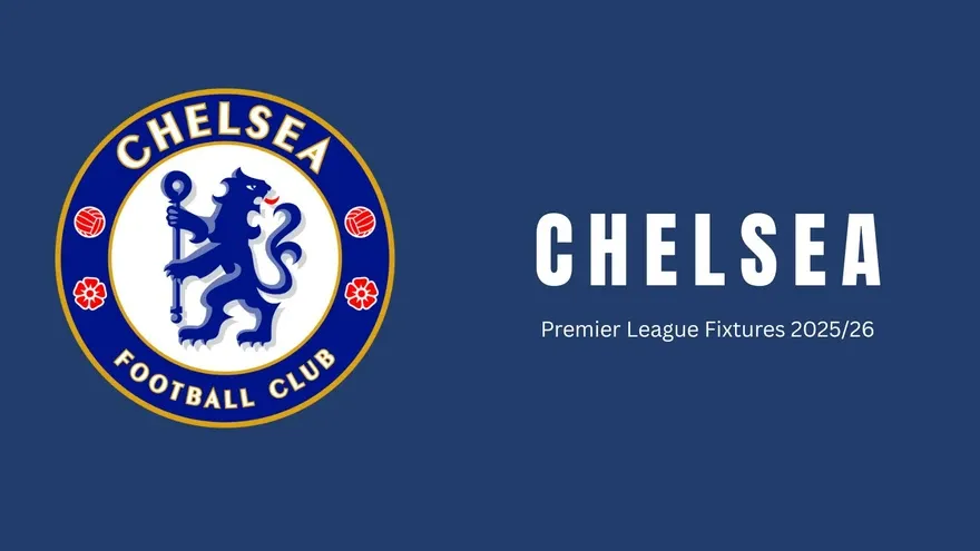 Chelsea Premier League Fixtures 2025-26: Full Schedule, Key Matches ...